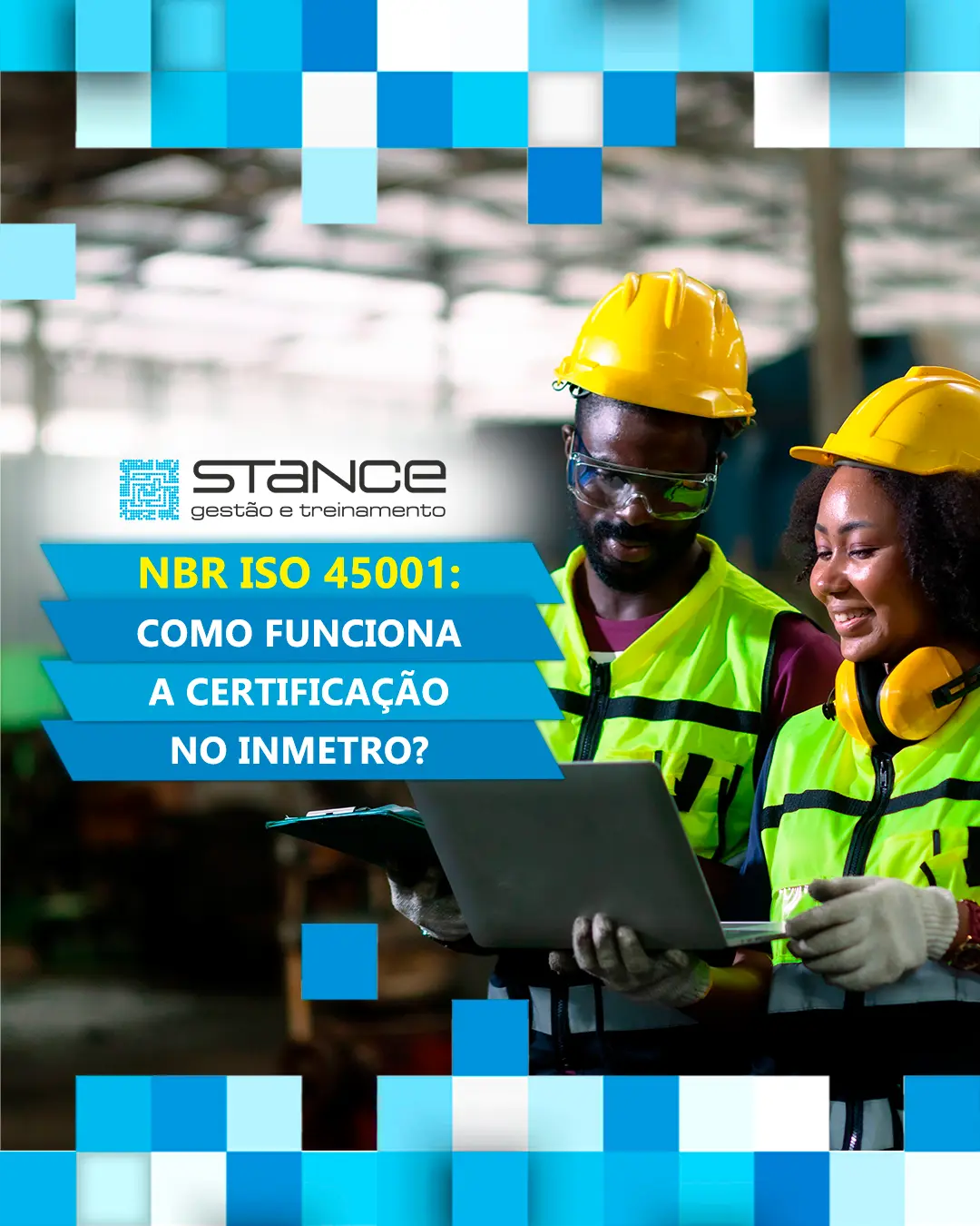 NBR ISO 45001: Como funciona a certificação no INMETRO? - Stance
